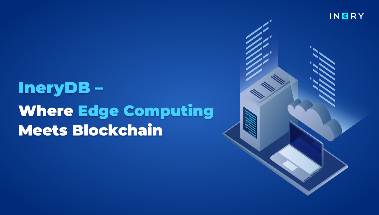 Inery DLT - Blog | IneryDB – Where Edge Computing Meets Blockchain